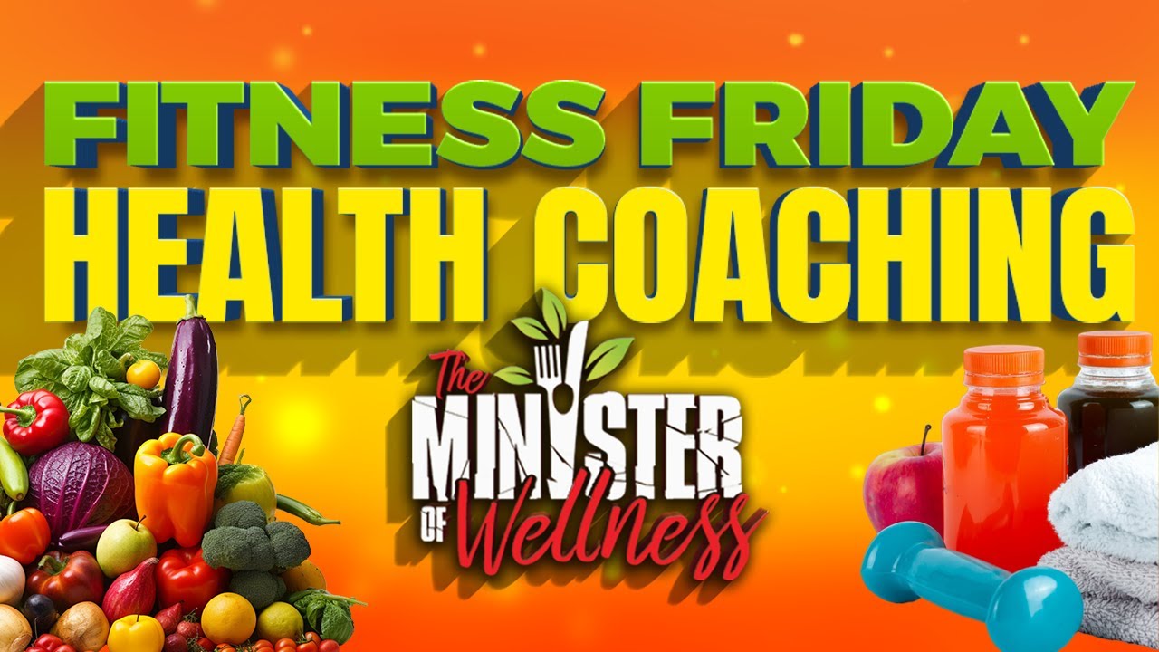 Fitness Friday FREE HEALTH COACHING With The Minister Of Wellness - (9 ...