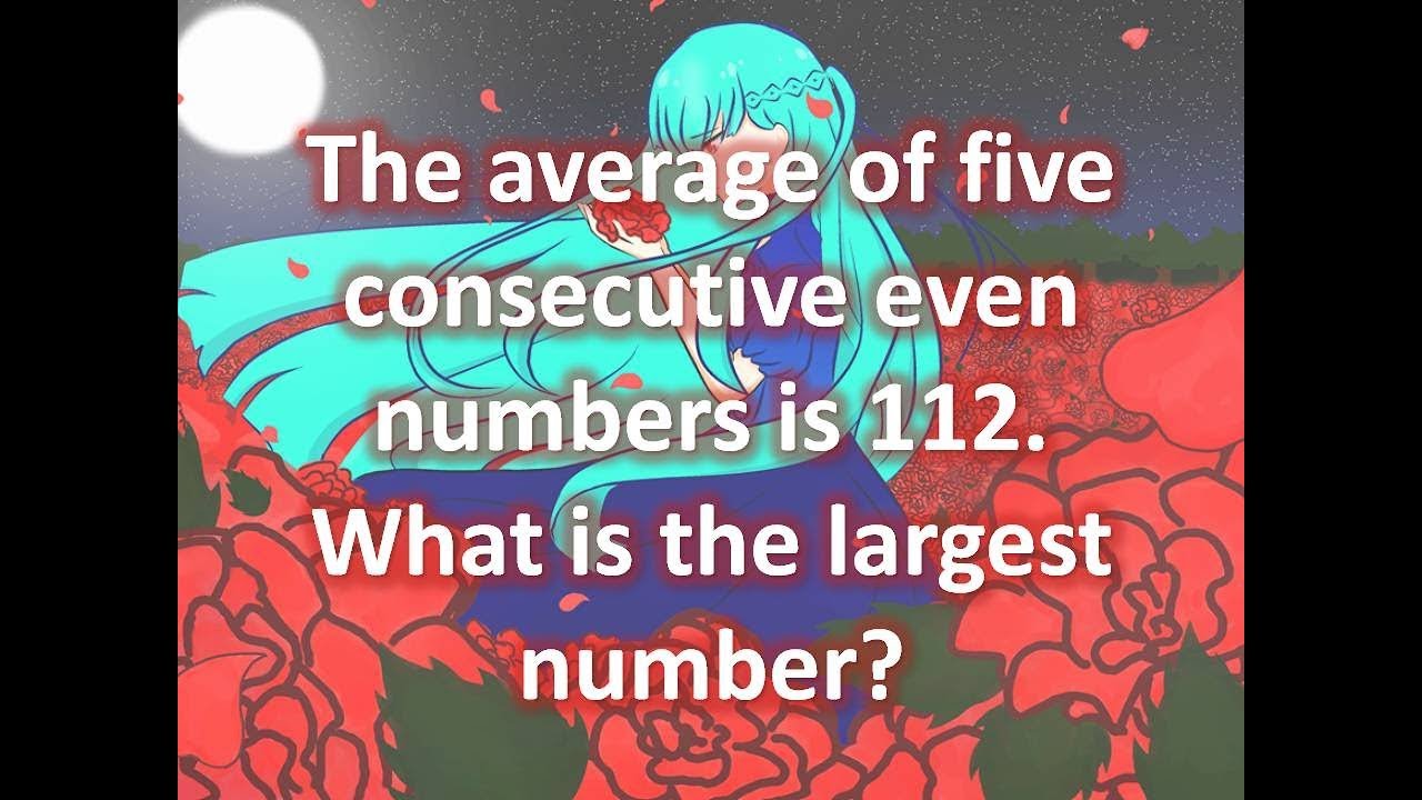 The Average Of Five Consecutive Even Numbers Is 112 What Is The