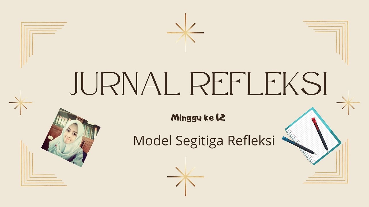 Jurnal Refleksi Minggu ke 12 || Model Segitiga Refleksi - YouTube