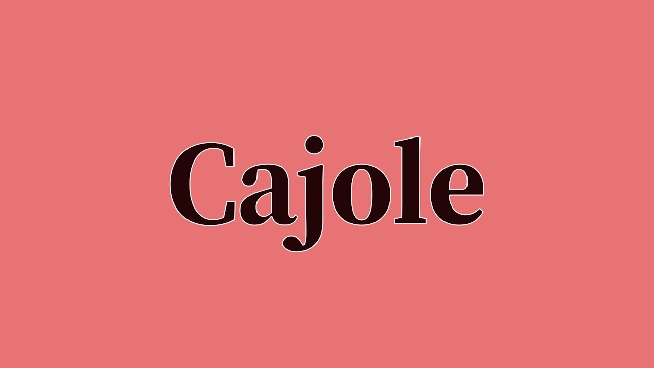Cajole Pronunciation and Meaning - YouTube