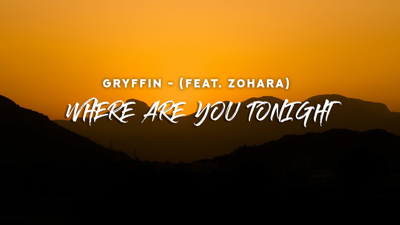 Gryffin - WHERE ARE YOU TONIGHT (Lyrics) feat. ZOHARA - YouTube