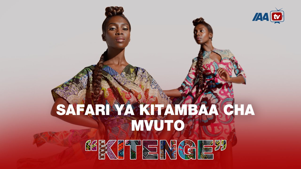 SAFARI YA KITAMBAA CHA MVUTO “KITENGE” KUTOKA UKALE MPAKA SASA! - YouTube