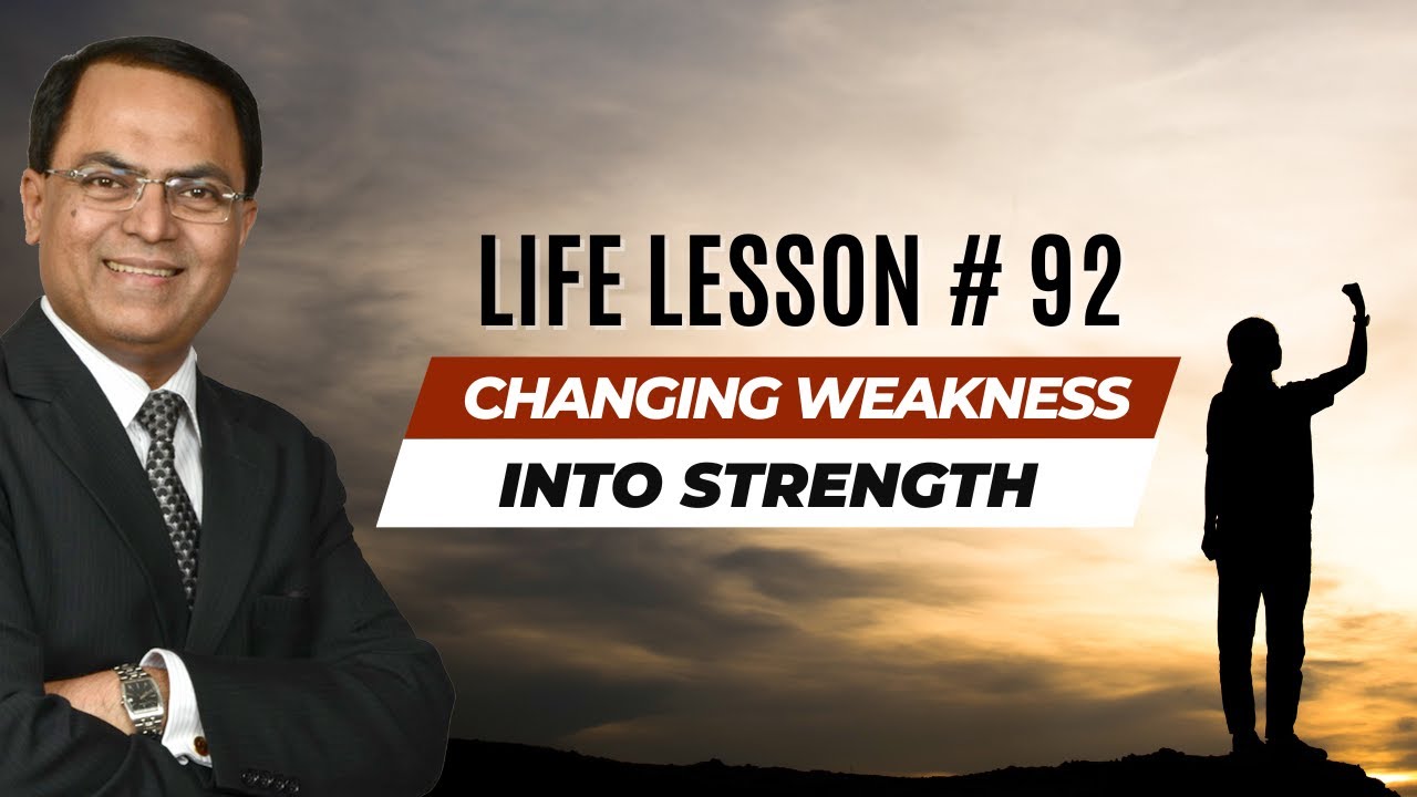 Life Lesson # 92 | Changing weakness into strength | Life Lessons from ...