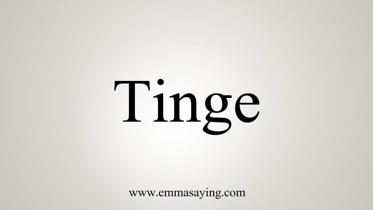How To Say Tinge - YouTube