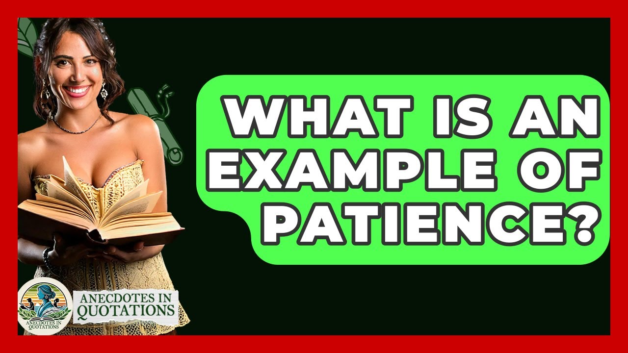 What Is An Example Of Patience? - Anecdotes in Quotation - YouTube
