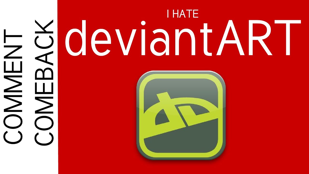 Comment Comeback: I HATE deviantART - YouTube