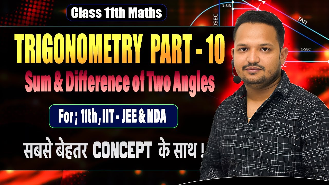 Trigonometry Class 11th Maths NCERT | Sum and Difference of Two Angles ...