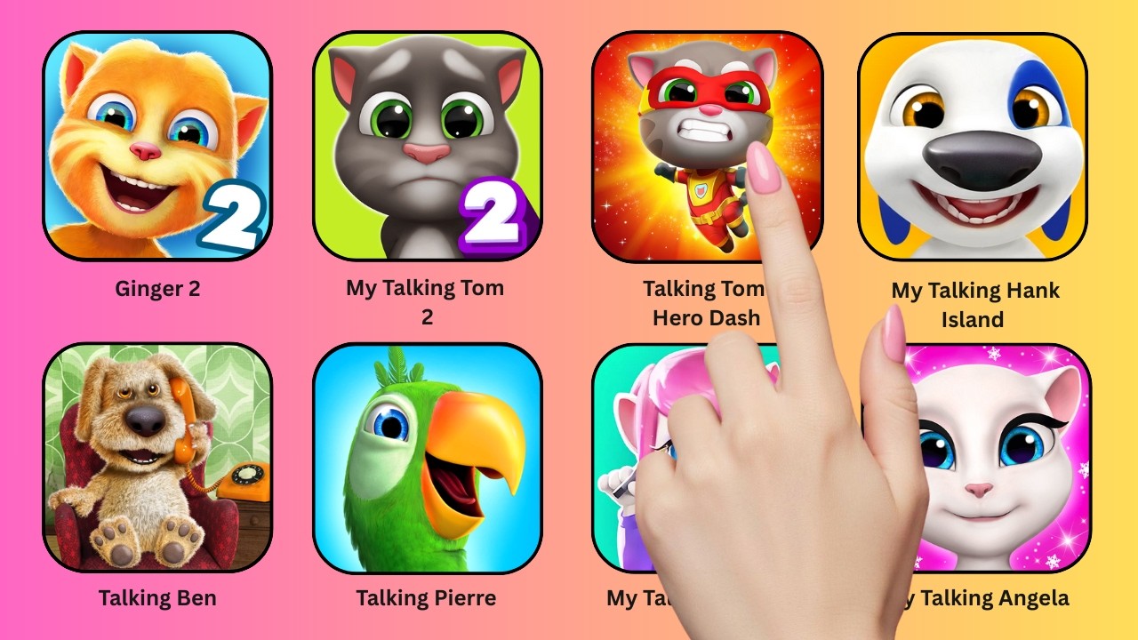 My Talking Tom 2, Tom Hero, My Talking Pierre, Ginger 2, Talking Hank ...
