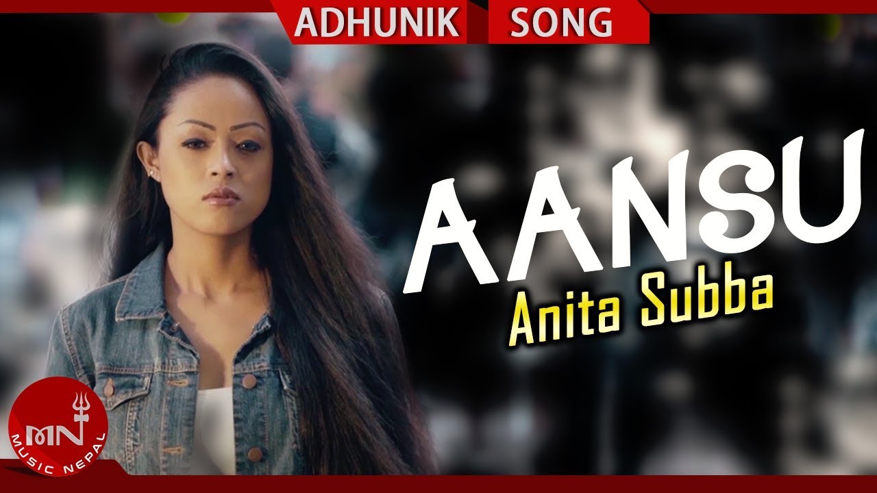 Aansu - Anita Subba | New Nepali Adhunik Song 2018 - YouTube