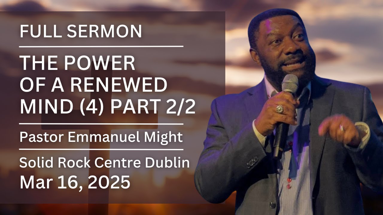 The Power of a Renewed Mind (4) (PART 2/2) | Pastor Emmanuel Might ...