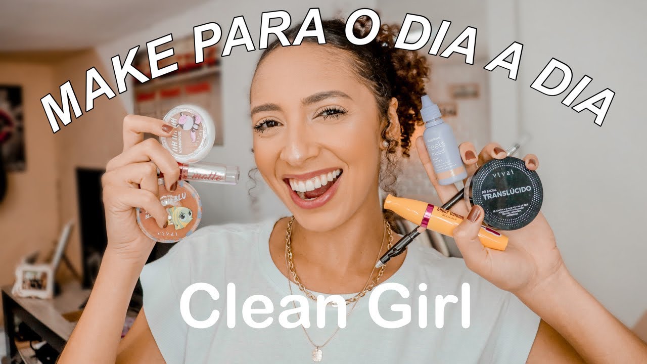 MAQUIAGEM CLEAN GIRL | Rápida e fácil para o DIA A DIA - YouTube