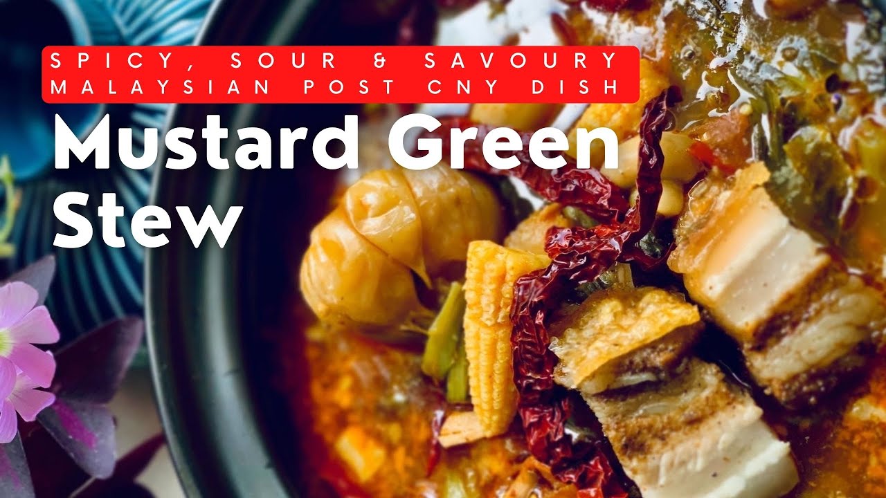 Chai Boey 菜尾- Mustard Green Stew, Spicy, Sour & Savoury post CNY’s dish ...