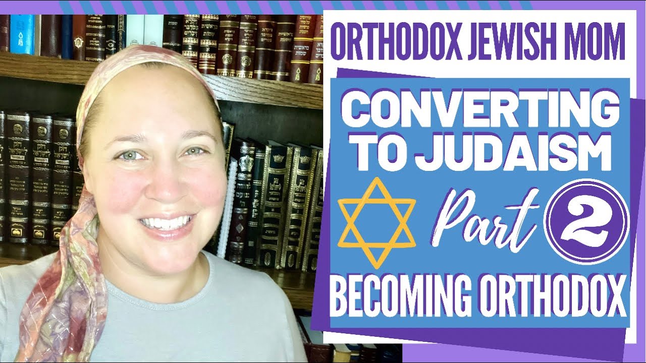 My Conversion to Judaism Part 2: Orthodox Judaism Conversion Process ...