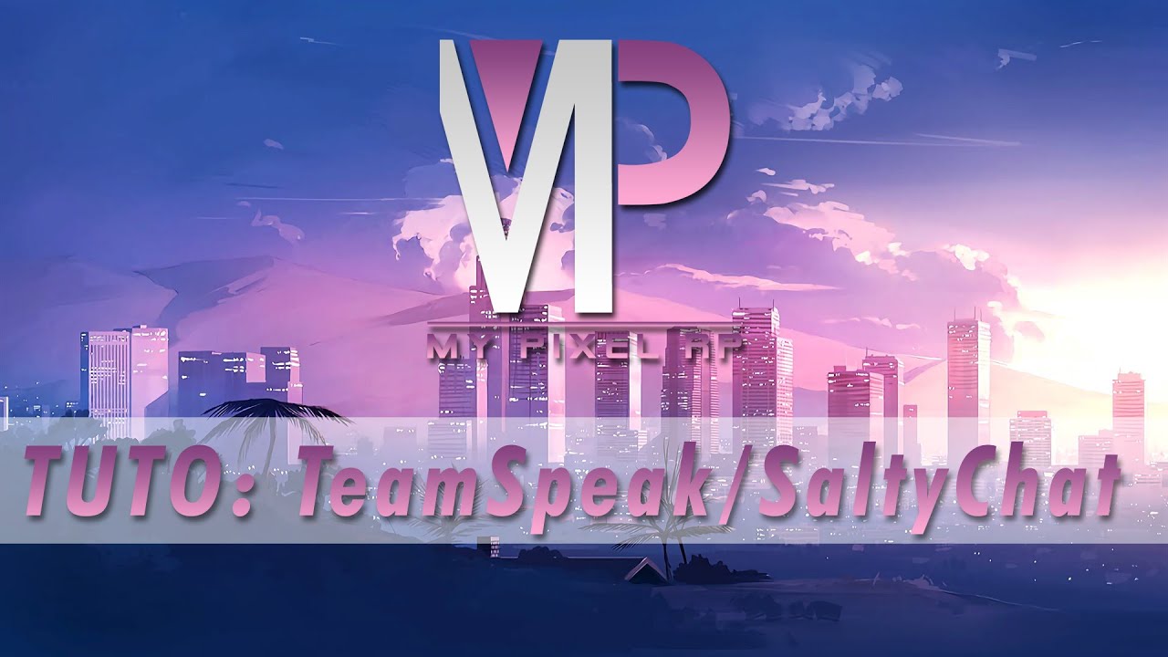 TUTO MY PIXEL : Installation de TeamSpeak, SaltyChat et bonus! - YouTube