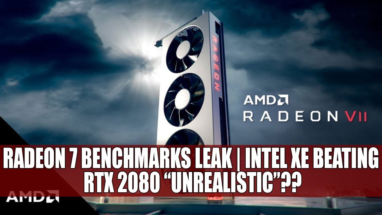 AMD Radeon VII Benchmarks Leak | Intel Xe Beating RTX 2080 “Unrealistic ...