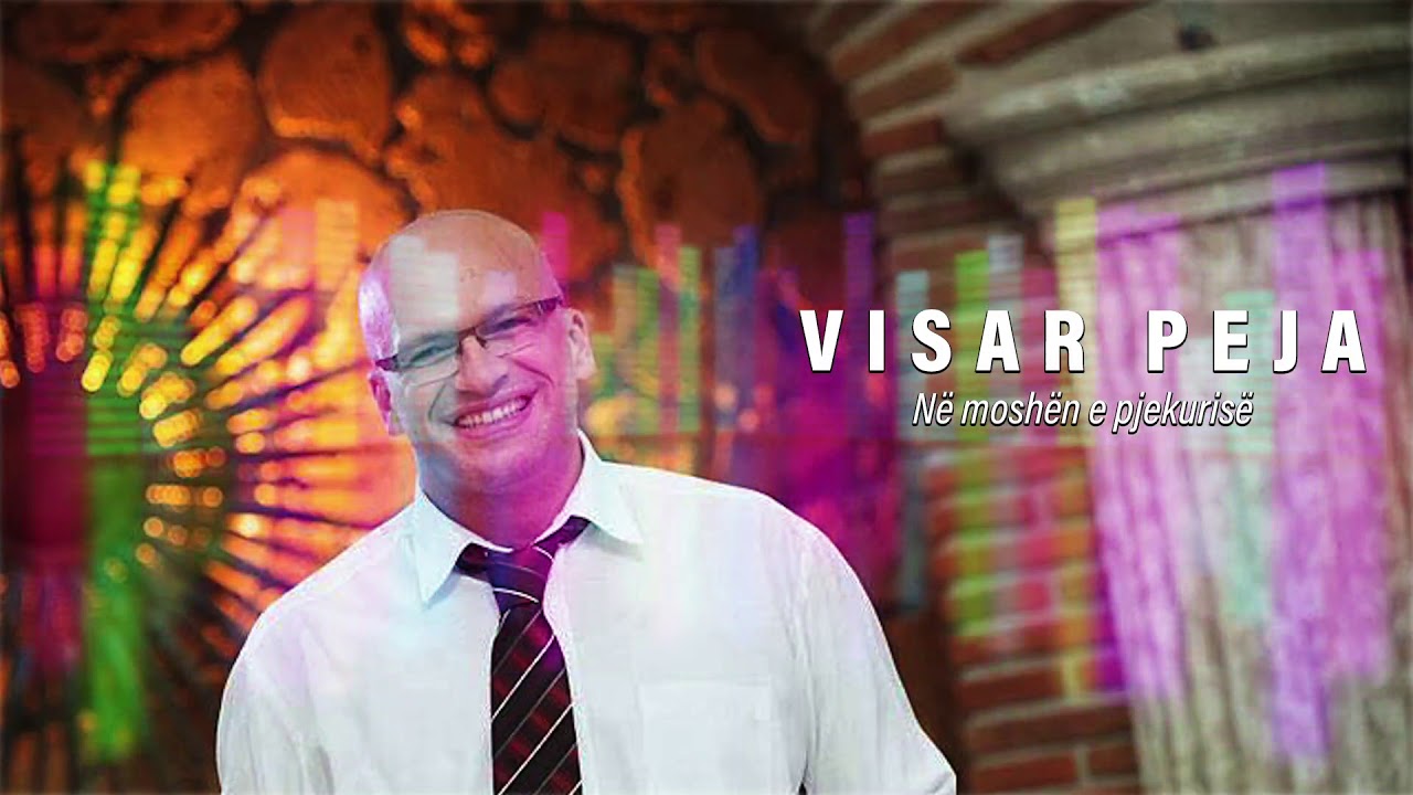 VISAR PEJA - NE MOSHEN E PJEKURISE - YouTube