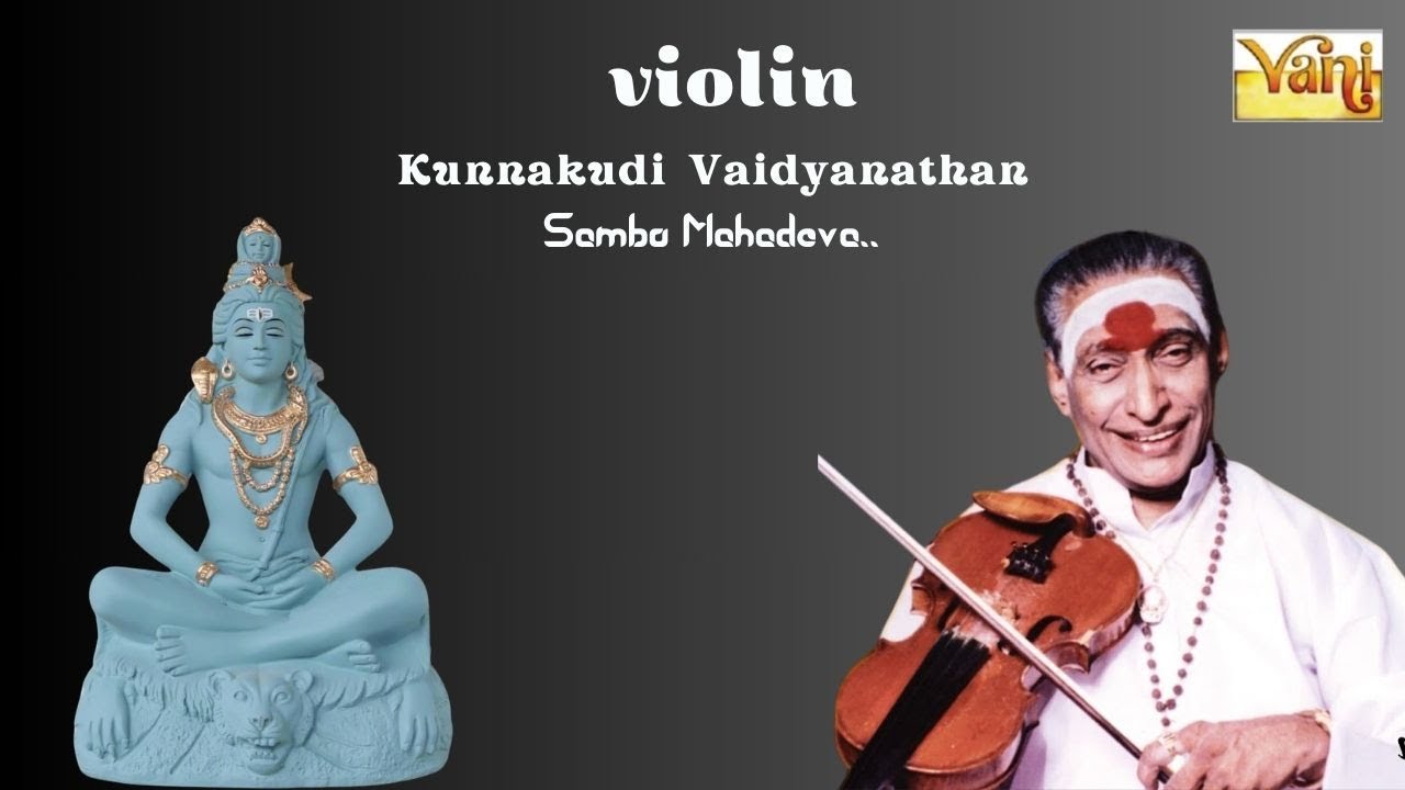 Sambo Mahadeva – A Divine Violin Rendition by Kunnakudi Vaidyanathan ...