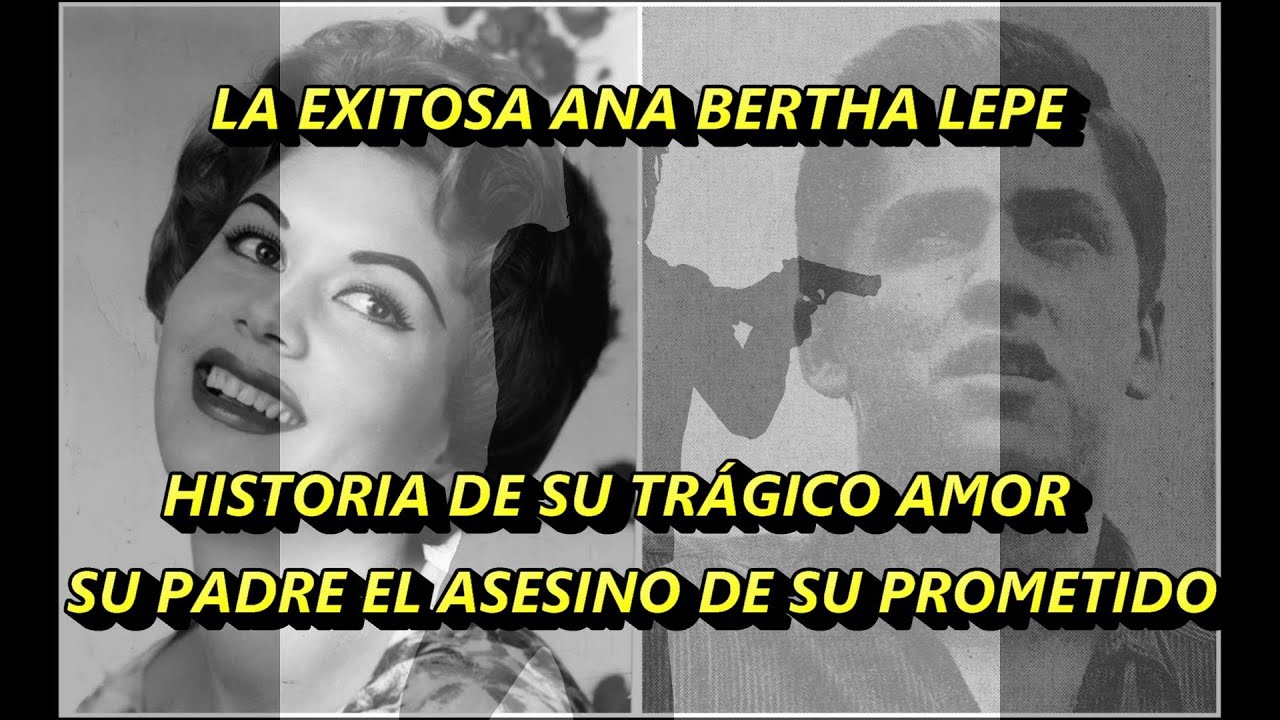ANA BERTHA LEPE, SU PAPÁ ASESINÓ A SU PROMETIDO, PRIMERO ÉXITO DESPUES ...