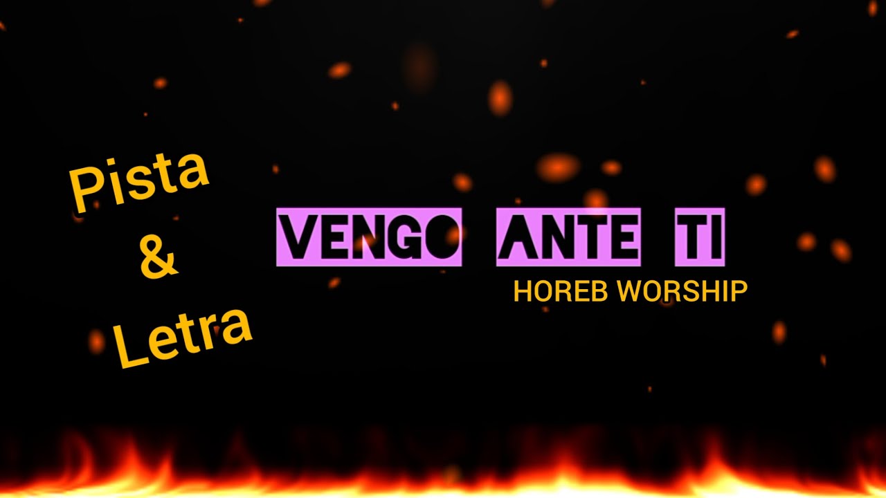 PISTA - VENGO ANTE TI-PISTA & LETRA-HOREB WORSHP - YouTube