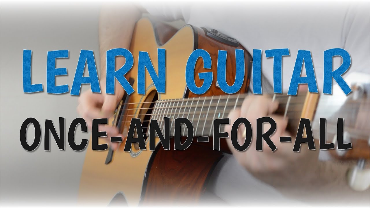 INTRODUCING My Complete Beginner's Guitar Course: "Learn Guitar Once ...