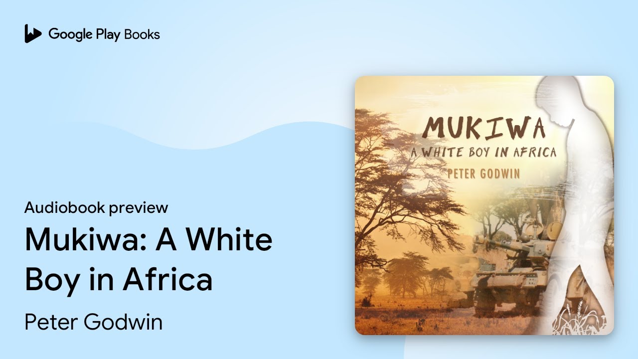 Mukiwa: A White Boy in Africa by Peter Godwin · Audiobook preview - YouTube