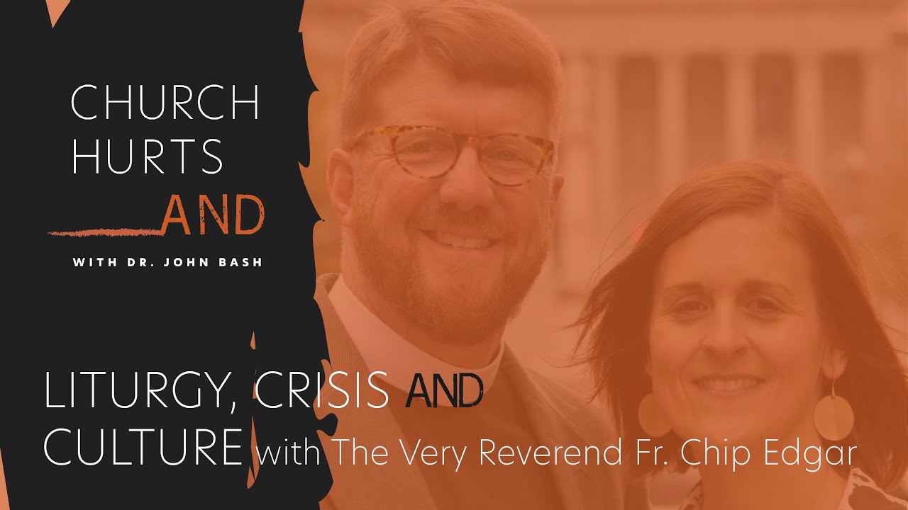 Liturgy, Crisis and Culture with The Very Reverend Fr. Chip Edgar - YouTube