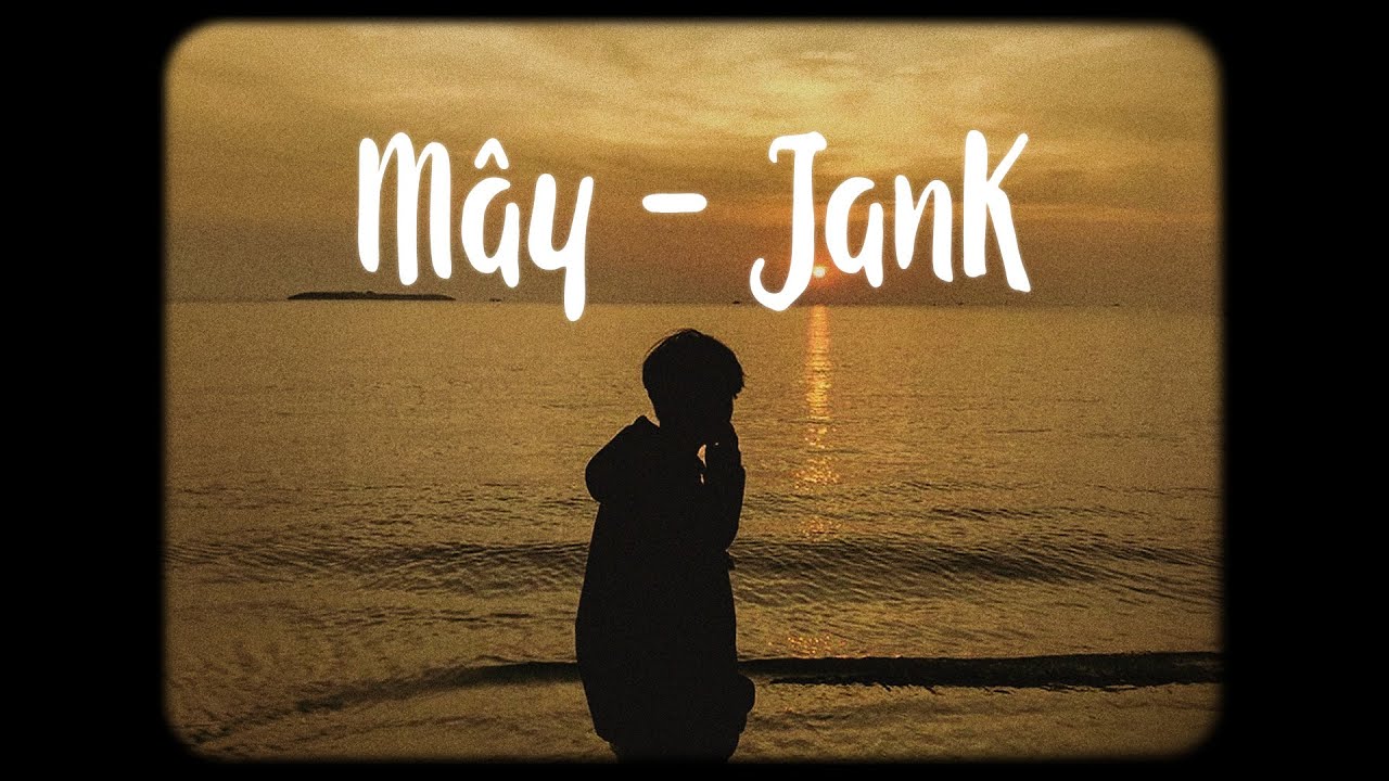 Mây - JanK ft Sỹ Tây x Bell「Lofi Ver」/ Mây hòa theo gió có người đơn ...