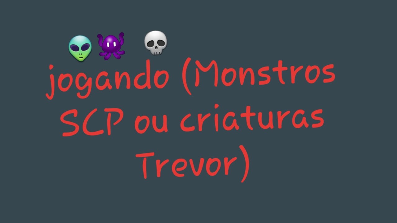jogando (Monstros SCP ou criaturas Trevor) - YouTube