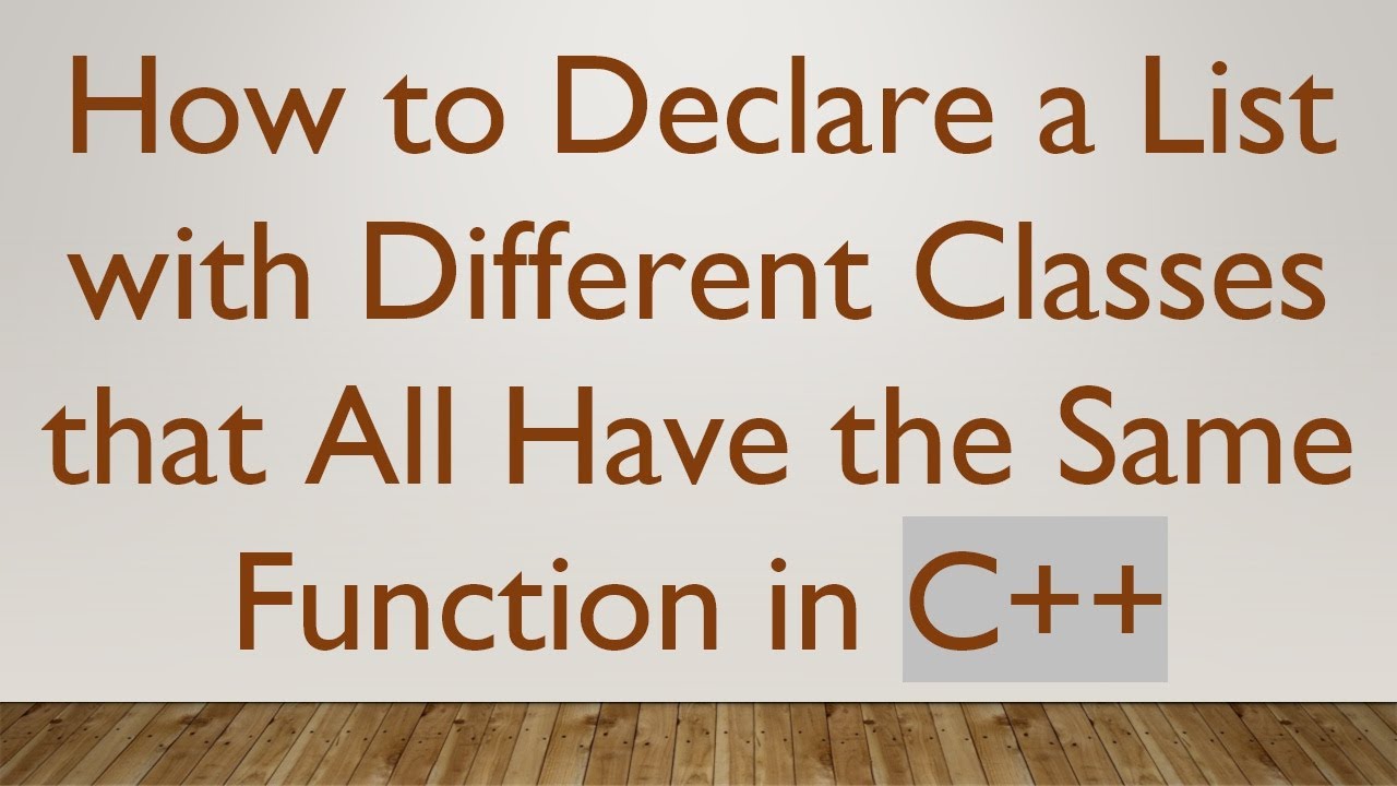 How to Declare a List with Different Classes that All Have the Same Function in C++ - YouTube