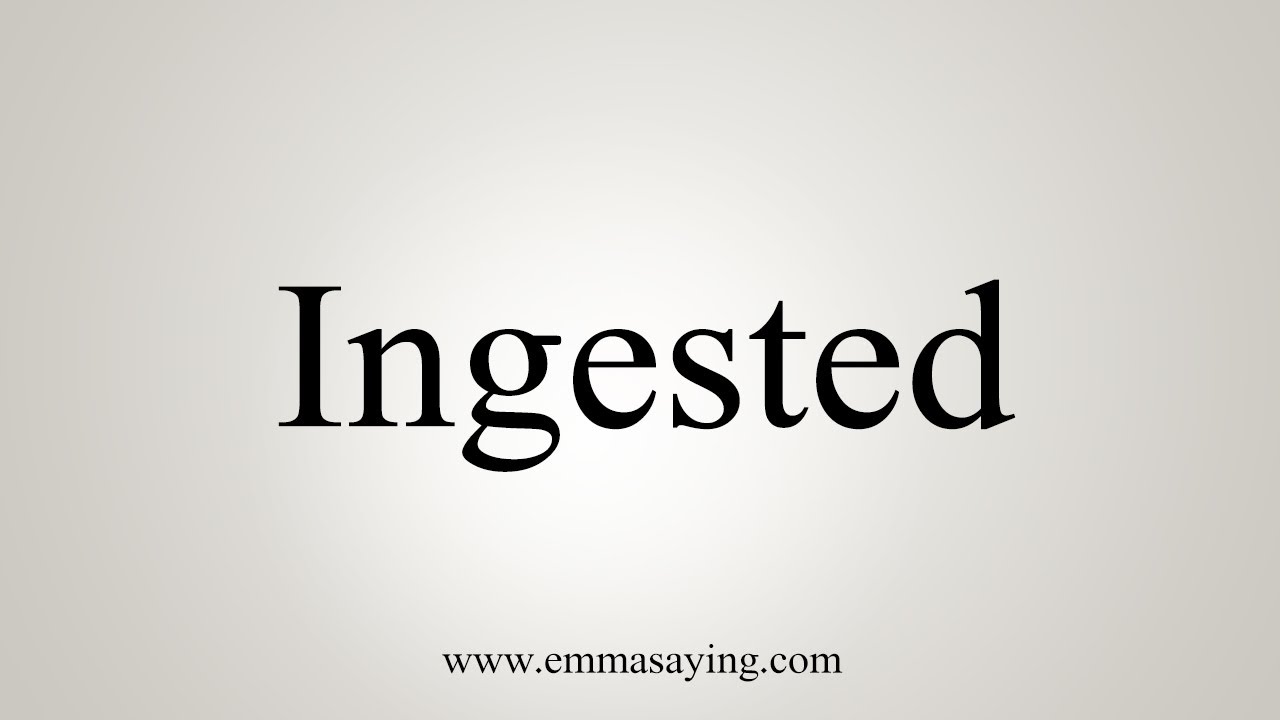 How To Say Ingested YouTube how-to-say-ingested-youtube