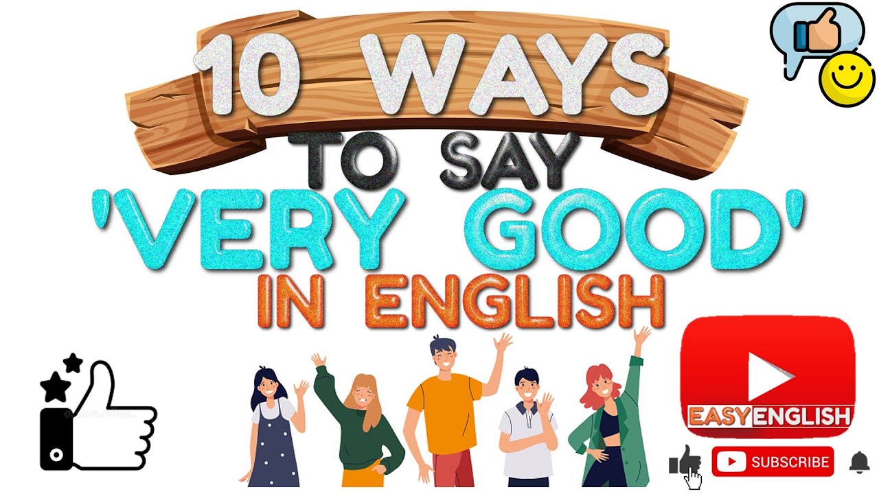 TEN WAYS TO SAY 'VERY GOOD' IN ENGLISH - YouTube