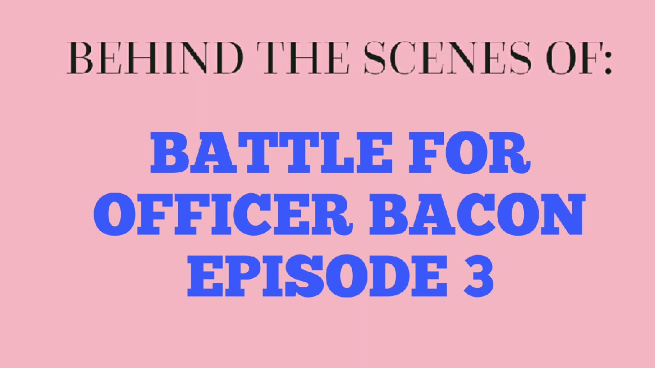 BTS OF BATTLE FOR OFFICER BACON 3 - YouTube