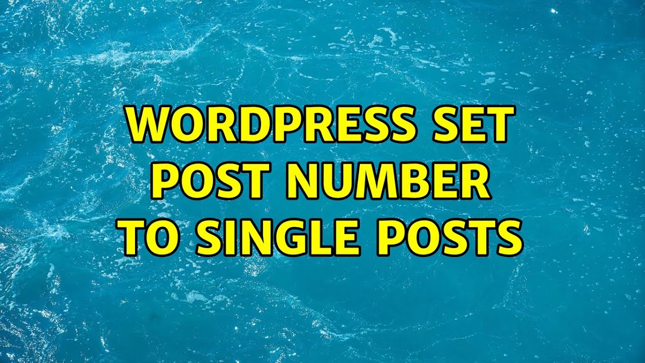 Wordpress Set Post Number To Single Posts 2 Solutions YouTube Wordpress Set Post Number To Single Posts 2 Solutions YouTube