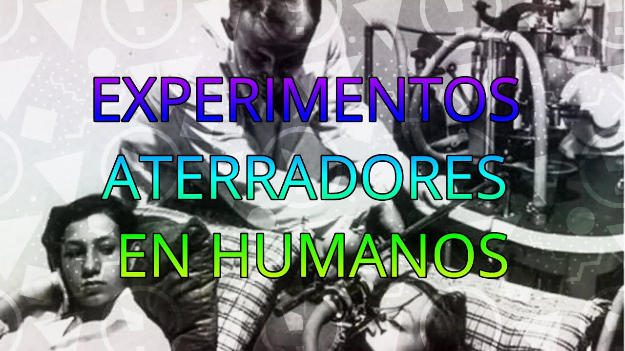 LOS EXPERIMENTOS HUMANOS MÁS ATERRADORES DE LA HISTORIA 💉🧪🧬 - YouTube