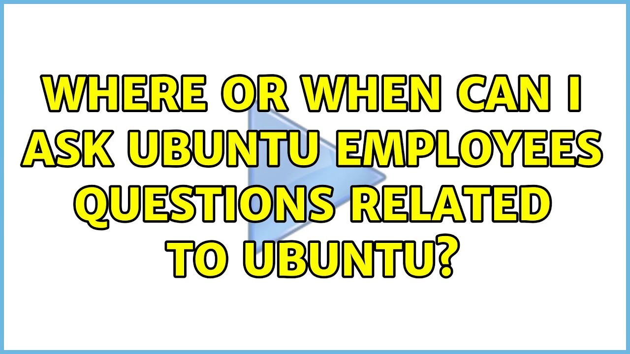 Ubuntu: Where or when can I ask Ubuntu employees questions related to ...