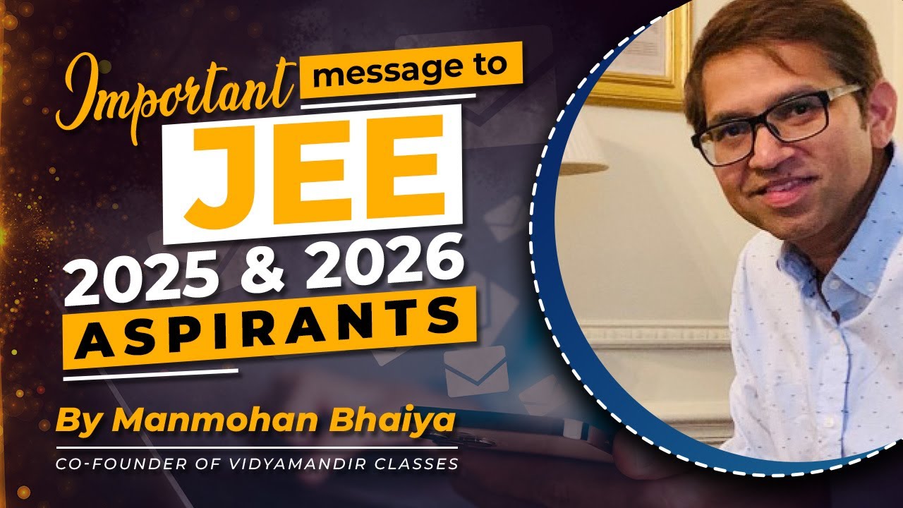 "Crack JEE Advanced 2025 & 2026 with Great advice from Manmohan Bhaiya ...