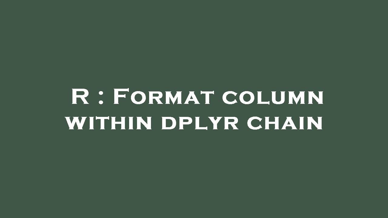R : Format column within dplyr chain - YouTube