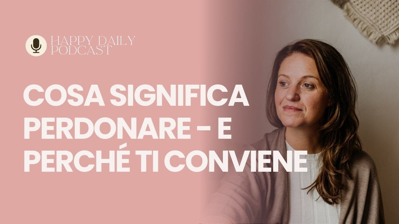 Cosa significa perdonare - e perché ti conviene - YouTube