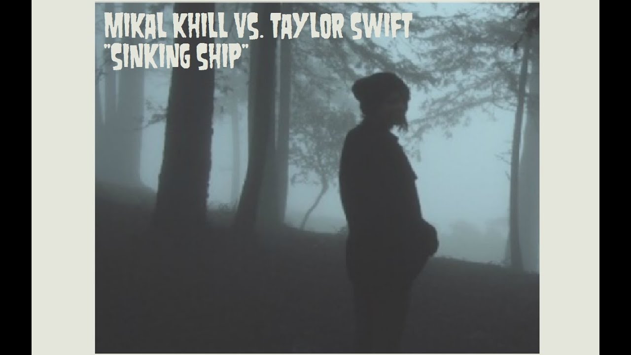 Mikal kHill vs. Taylor Swift - "Sinking Ship (Out of the Woods ...