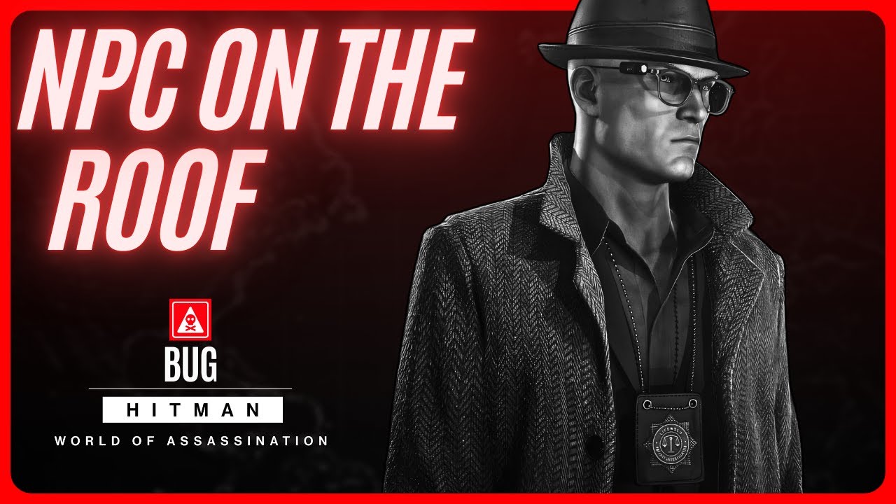 Hitman World of Assassination NPC on the Roof [Bug] - YouTube
