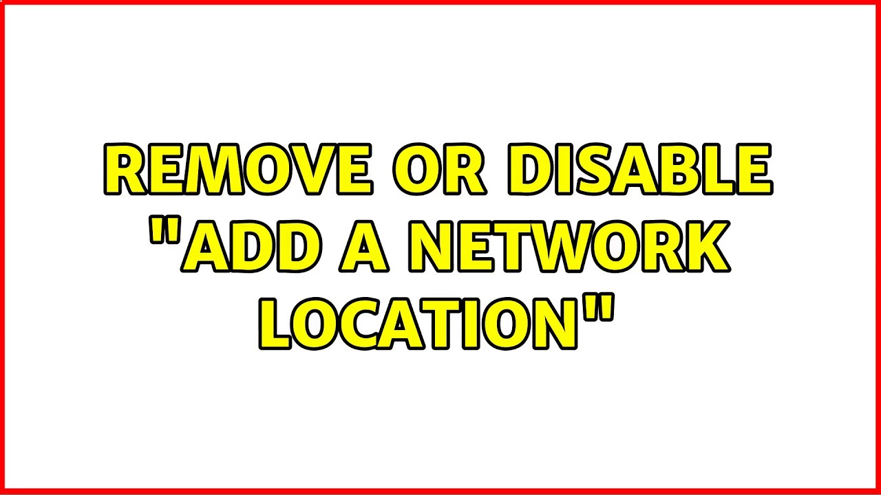 Remove or Disable "Add a Network Location" (2 Solutions!!) - YouTube