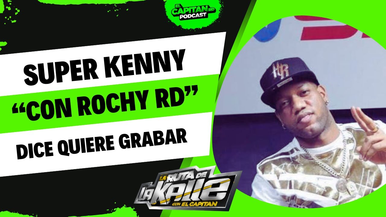 Super Kenny confirma que quiere grabar con Rochy RD - YouTube