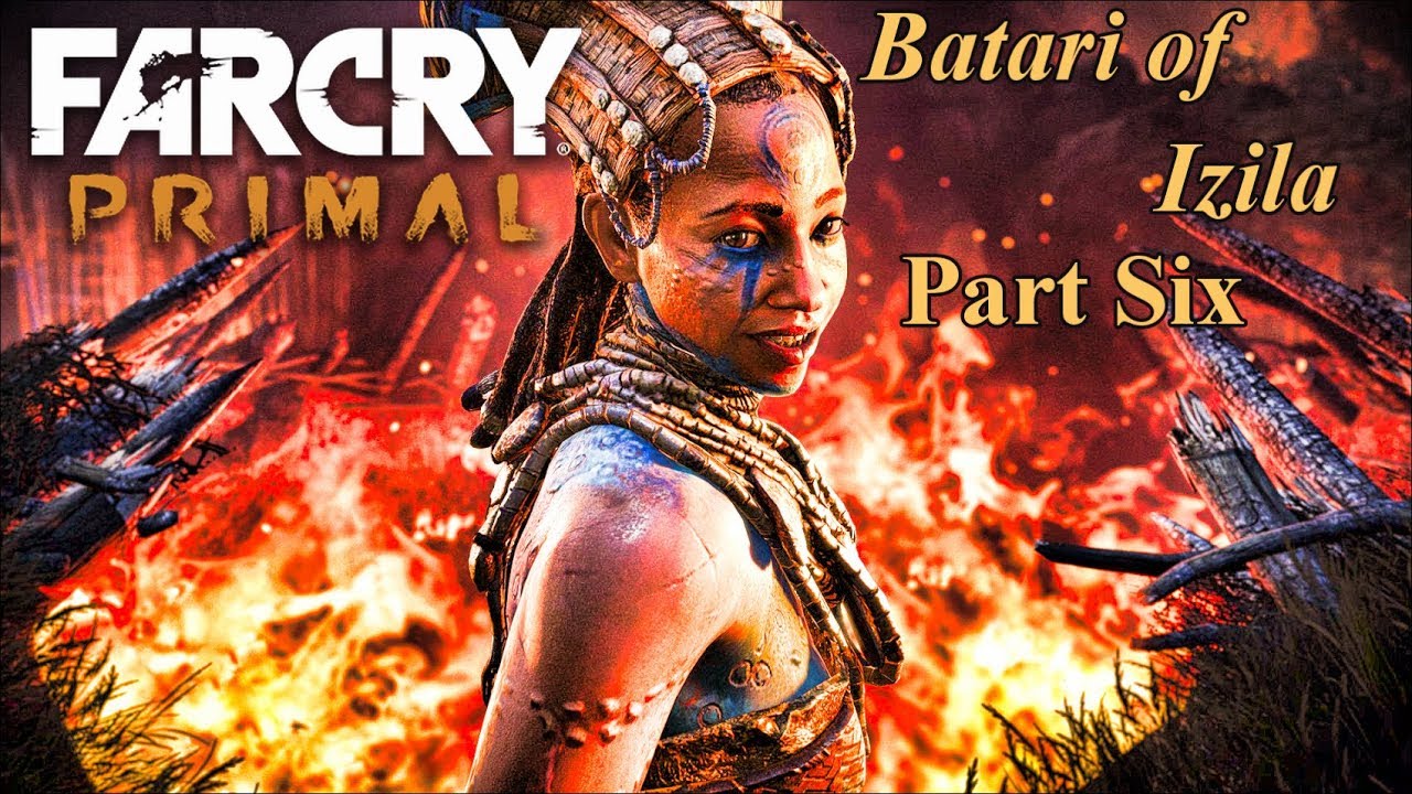 Far Cry Primal - Batari of Izila - Part Six - YouTube
