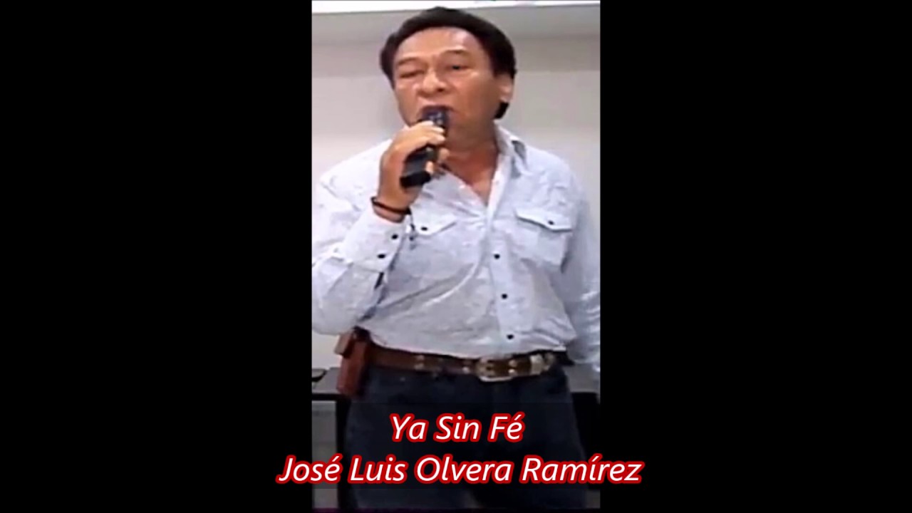 Ya sin fe por José Luis Olvera Ramírez - YouTube