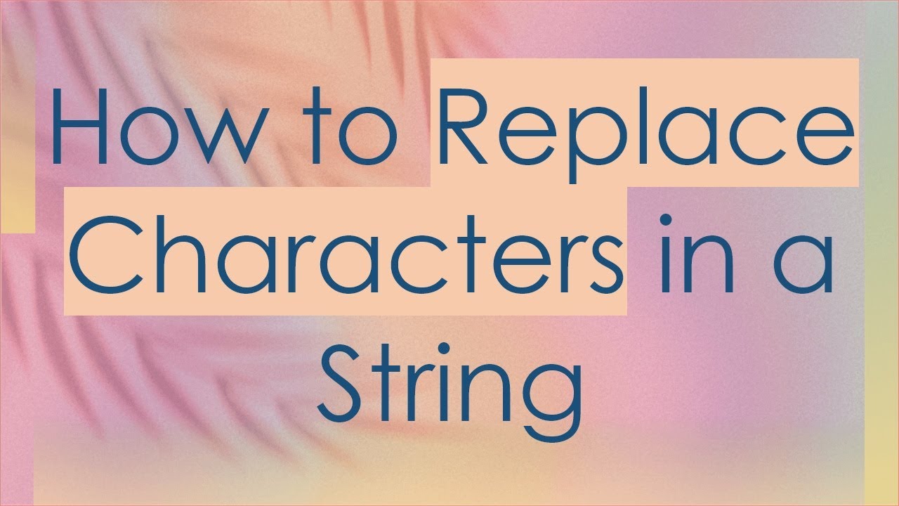 How to Replace Characters in a String - YouTube