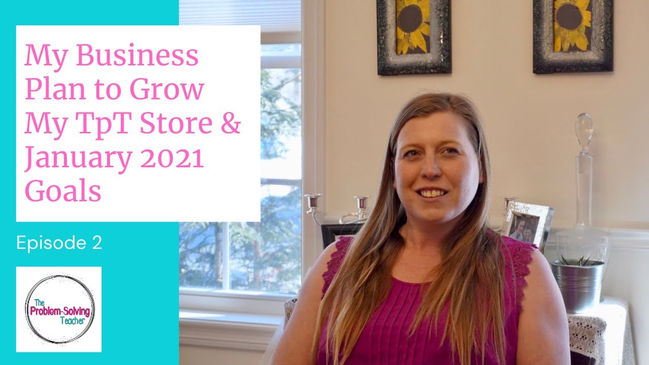 My Business Plan to Grow My TpT Store & January 2021 Goals - YouTube