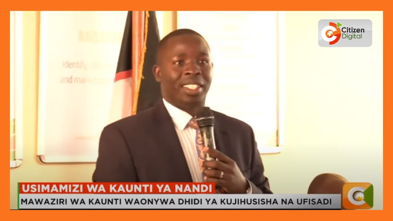 Mawaziri wa kaunti ya Nandi waonywa dhidi ya kujihusisha na ufisadi ...