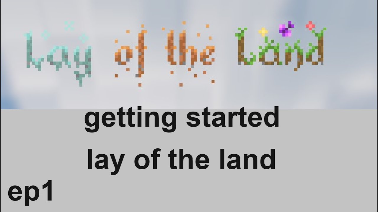 Lay Of The Land ep1 getting started - YouTube