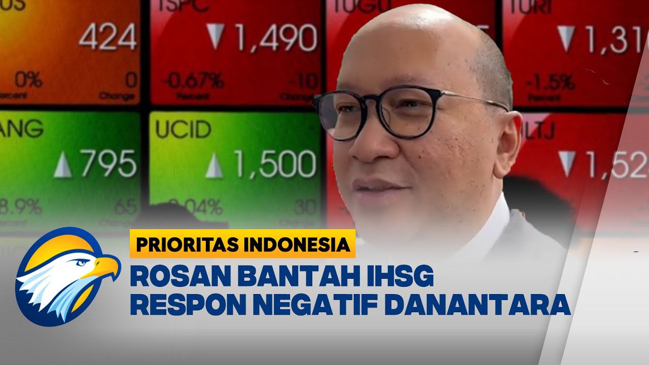 Rosan Bantah IHSG Respon Negatif Danantara - [Prioritas Indonesia ...
