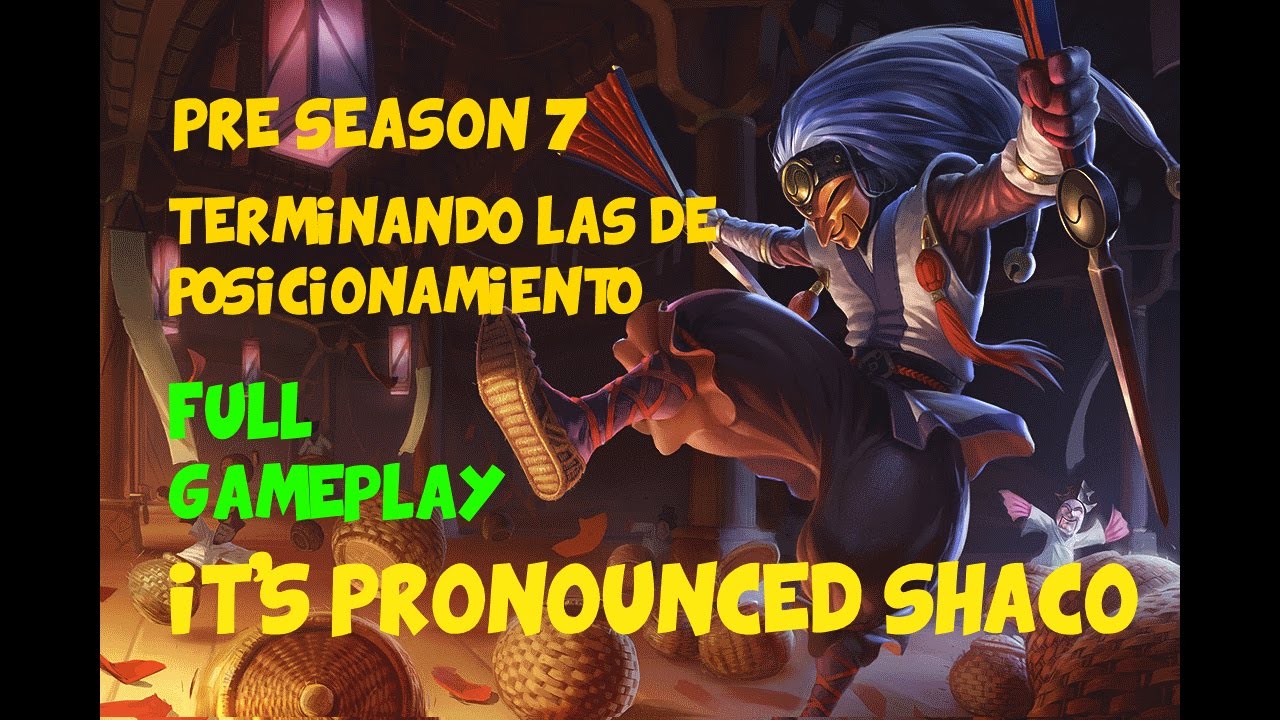 IT'S PRONOUNCED SHACO | PRE SEASON 7 | Terminando las de ...